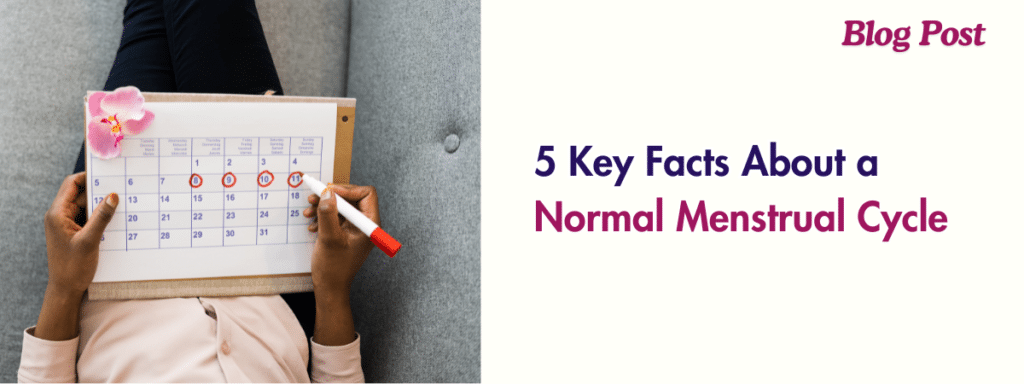 5 Key Facts About a Normal Menstrual Cycle